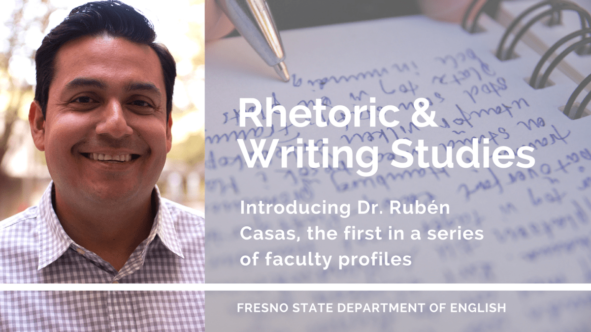 Meet the Rhetoric & Writing Studies faculty: Dr. Rubén Casas – The ...